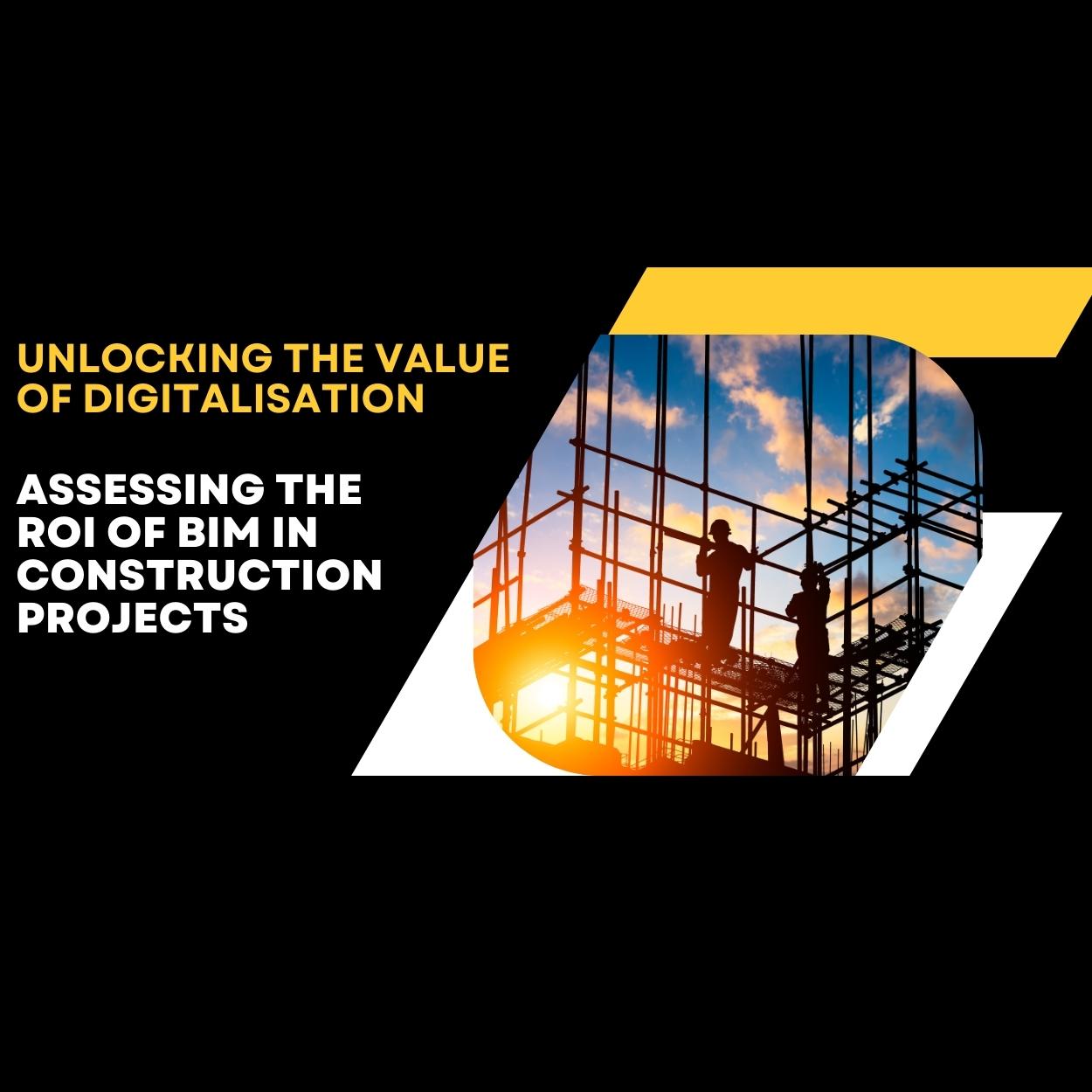 Unlocking the Value of Digitalisation Assessing the ROI of BIM in ... Unlocking the Value of Digitalisation Assessing the ROI of BIM in ...